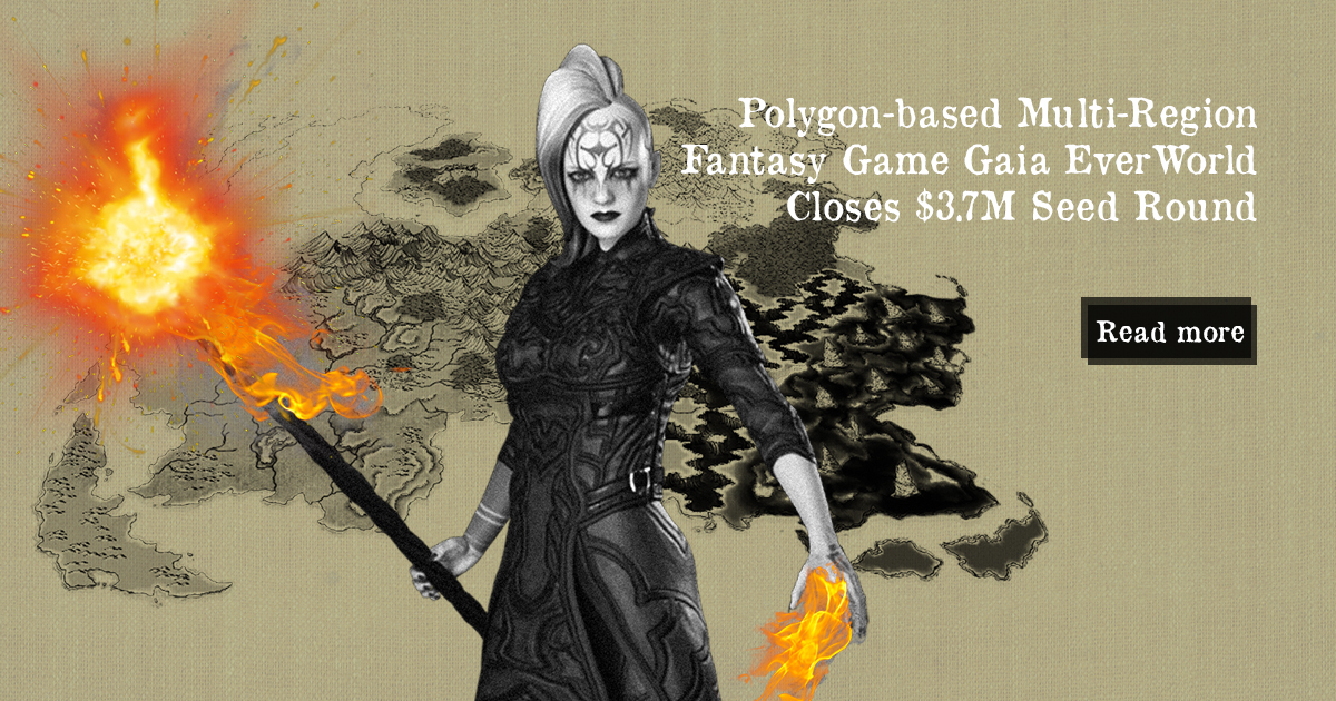 Polygon-based Multi-Region Fantasy Game Gaia EverWorld Closes $3.7M ...